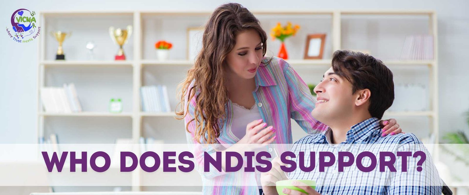 Who Does NDIS Support? | VICNA